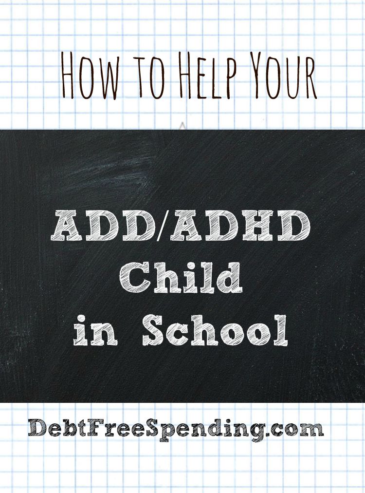 How To Help Your ADD ADHD Child In School Debt Free Spending How To Help Your ADD ADHD Child In School Debt Free Spending